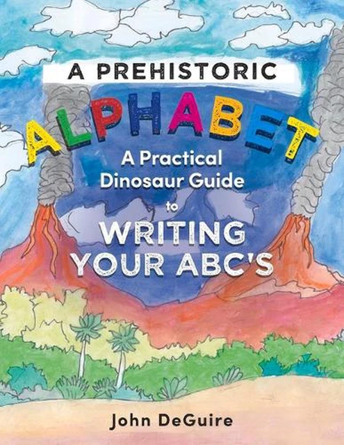 A PREHISTORIC ALPHABET: A Practical Dinosaur Guide to Writing Your ABC ...