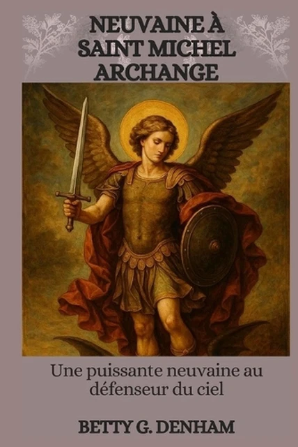 NEUVAINE SAINT MICHEL Archange: Une Puissante Neuvaine Au D?fenseur Du ...