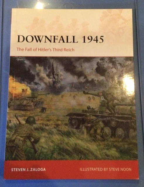 DOWNFALL 1945:THE FALL of Hitler's Third Reich - Steven Zaloga Pbk ...