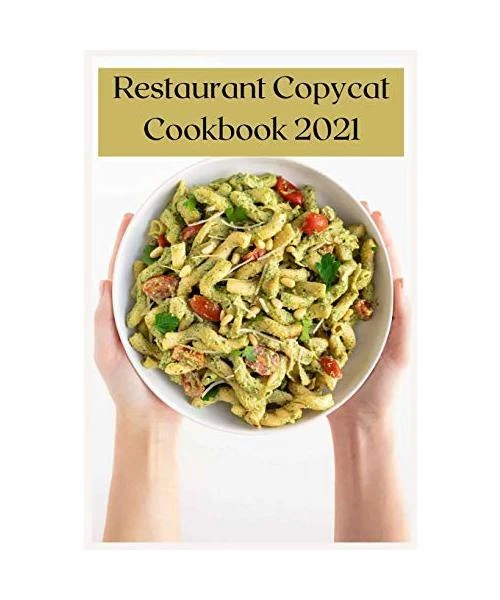 RESTAURANT COPYCAT COOKBOOK 2021: Dishes From Your Favorite Restaurant ...