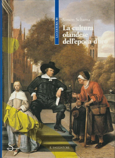 SIMON SCHAMA LA CULTURA OLANDESE DELL'EPOCA D'ORO Il Saggiatore 1988 ...