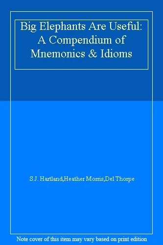 BIG ELEPHANTS ARE Useful: A Compendium of Mnemonics & Idioms By S.J ...
