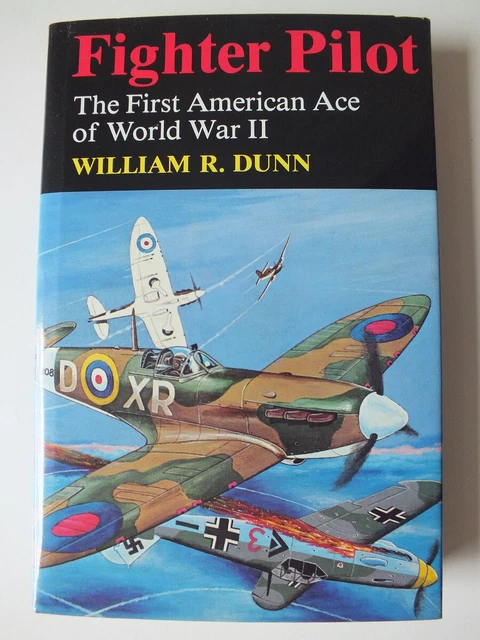 FIGHTER PILOT: FIRST American Ace of World War II by William R. Dunn £ ...