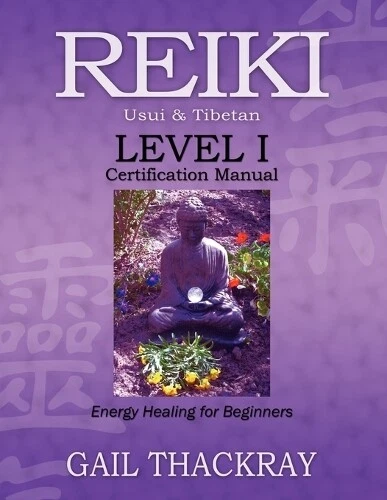 GAIL THACKRAY REIKI Usui & Tibetan Level I Certification Manual, Energy ...