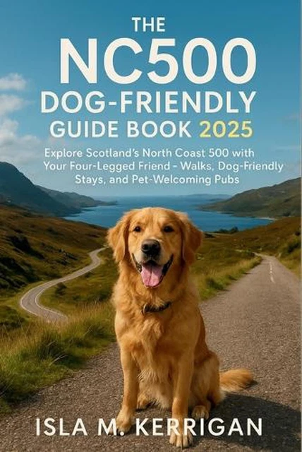 THE NC500 DOG-FRIENDLY Guide Book 2025: Explore Scotland's North Coast ...