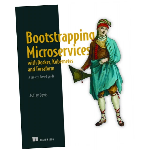 Bootstrapping Microservices With Docker Kubernetes And Terraform Paperback £40 99 Picclick Uk