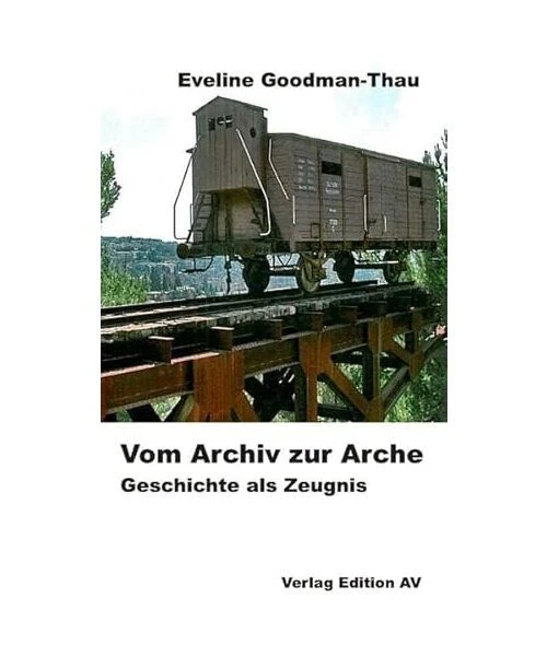 VOM ARCHIV ZUR Arche: Geschichte als Zeugnis, Eveline Goodman-Thau EUR ...