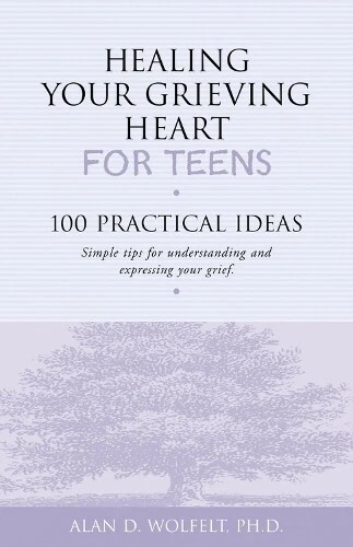 Alan D Wolfelt Phd Healing Your Grieving Heart For Teens Poche Eur 13
