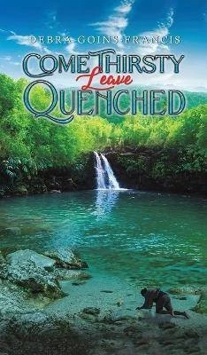 COME THIRSTY: LEAVE Quenched, Goins-Francis, Debra EUR 7,79 - PicClick DE