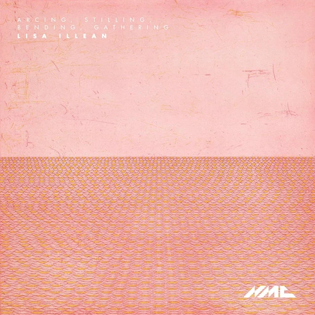 LISA ILLEAN LISA Illean: Arcing, Stilling, Bending, Gathering (CD ...