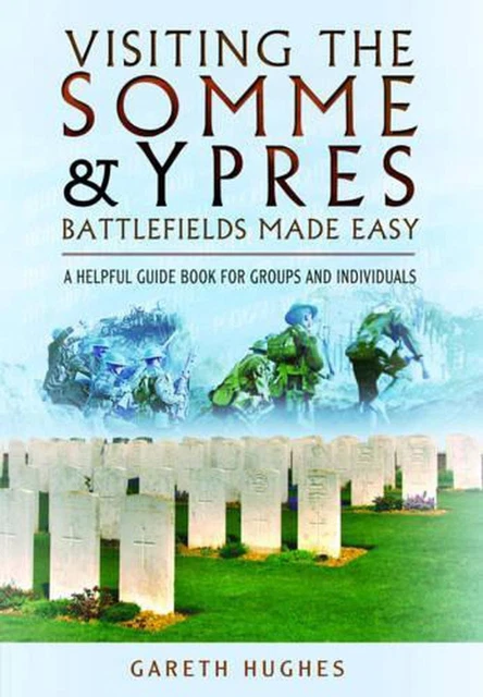 VISITING THE SOMME and Ypres Battlefields Made Easy: A Helpful Guide ...