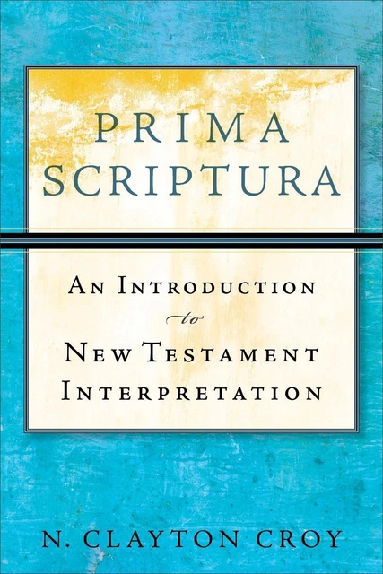 PRIMA SCRIPTURA AN Introduction to New Testament Interpretation by N ...