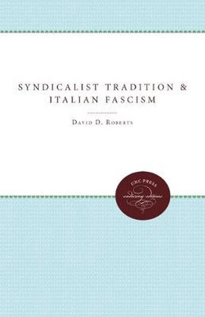 THE SYNDICALIST TRADITION and Italian Fascism by David D. Roberts ...