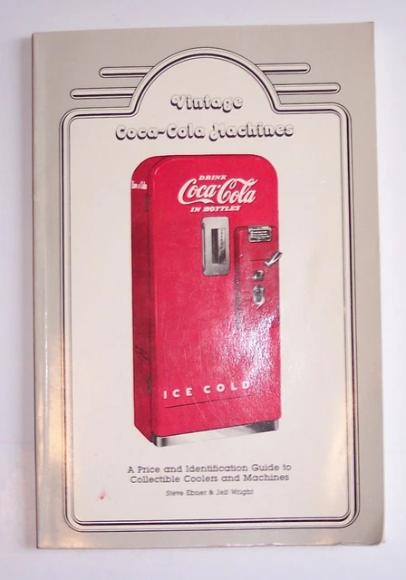 VINTAGE COCA-COLA MACHINES A Price and Identification Guide Coolers ...