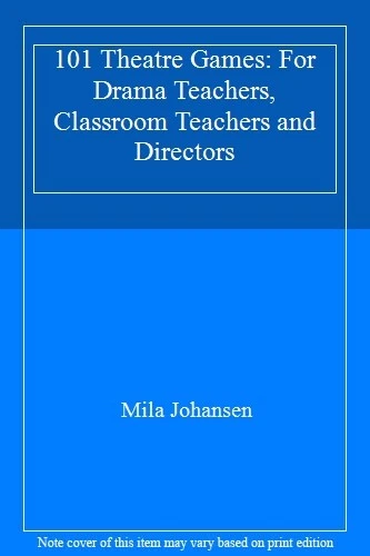 101 THEATRE GAMES: For Drama Teachers, Classroom Teachers and D ...
