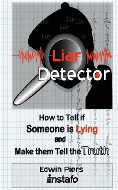 LIAR DETECTOR : How to Tell If Someone Is Lying and Make Them Tell the ...