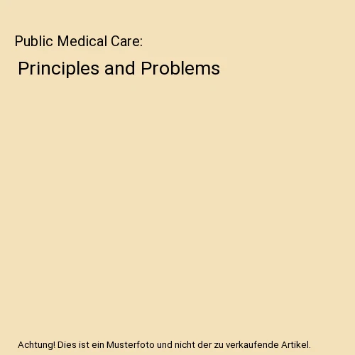 PUBLIC MEDICAL CARE: Principles and Problems, Franz Goldmann EUR 45,28 ...