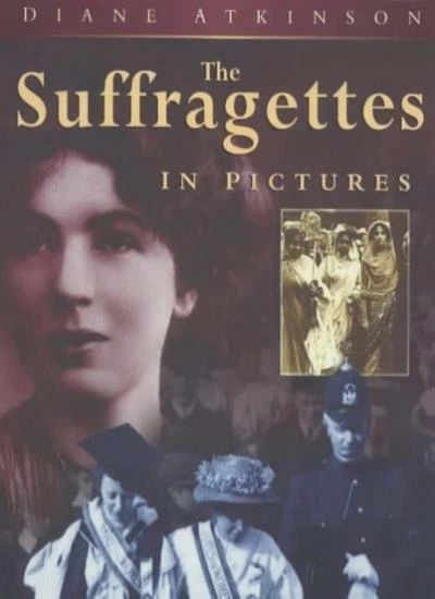 THE SUFFRAGETTES IN Pictures (History)-Diane Atkinson,Museum of London ...