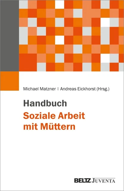 HANDBUCH SOZIALE ARBEIT mit Müttern Michael Matzner (u. a.) Buch 478 S ...