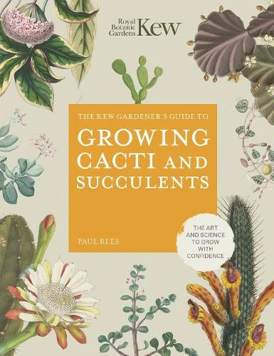 PAUL REES THE Kew Gardener's Guide to Growing Cacti and Succulents ...