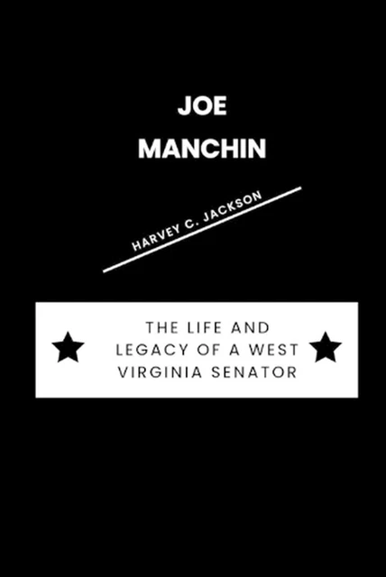 JOE MANCHIN : la vie et l'héritage d'un sénateur de Virginie ...