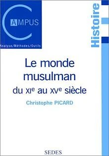LE MONDE MUSULMAN du XIe au Xve siècle de Picard, Christophe | Livre ...