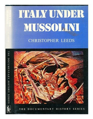 LEEDS, CHRISTOPHER ANTHONY Italy under Mussolini / [by] Christopher ...