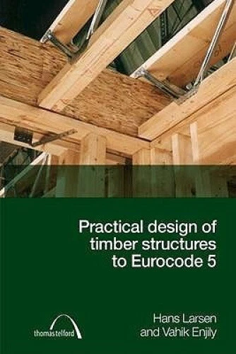 PRACTICAL DESIGN OF Timber Structures to Eurocode 5. Hans Larsen and Vahik £156.00 - PicClick UK