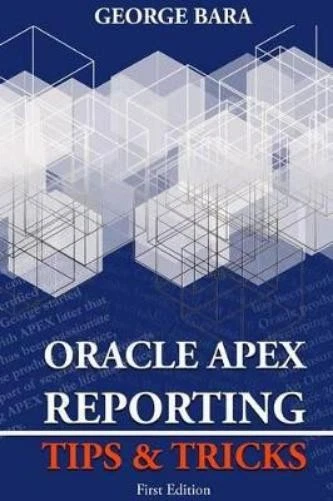 GEORGE BARA ORACLE APEX Reporting Tips & Tricks (Paperback) £23.16 - PicClick UK