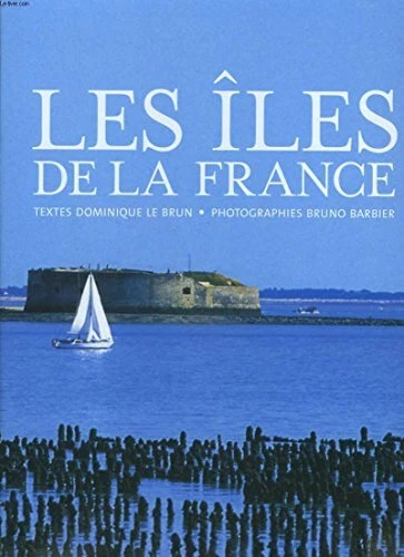 LES ILES DE la France de Dominique Le Brun et Bruno Barbier EUR 12,17 ...
