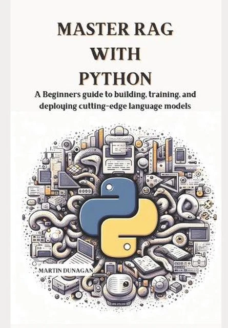 MASTER RAG WITH Python: A Beginners guide to building, training, and ...
