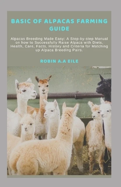 BASIC OF ALPACAS Farming Guide: Alpacas Breeding Made Easy: A Step-by ...