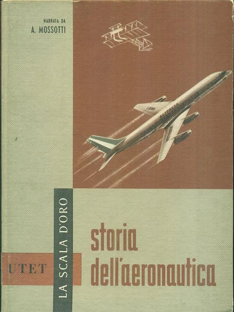 STORIA DELL'AERONAUTICA Mossotti Alessandro Utet 1961 La Scala D'oro ...