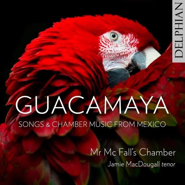 JAMIE MACDOUGALL GUACAMAYA: Songs & Chamber Music from Mexico (CD) EUR ...