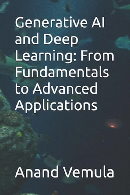 GENERATIVE AI AND Deep Learning: From Fundamentals to Advanced ...