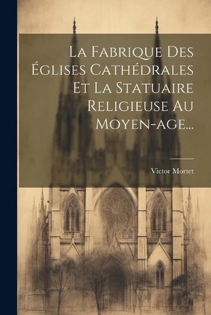 LA FABRIQUE DES glises Cathdrales Et La Statuaire Religieuse Au Moyen ...