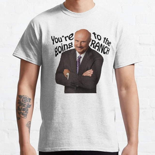 YOU'RE GOING TO the Ranch Dr Phil Classic T-Shirt £6.58 - PicClick UK