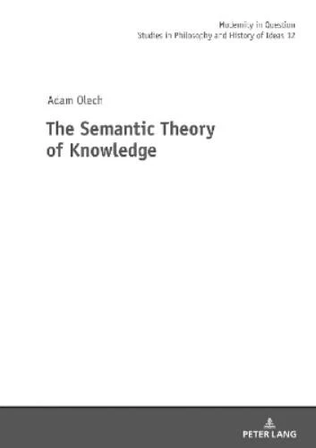 ADAM OLECH THE Semantic Theory of Knowledge (Relié) Modernity in ...