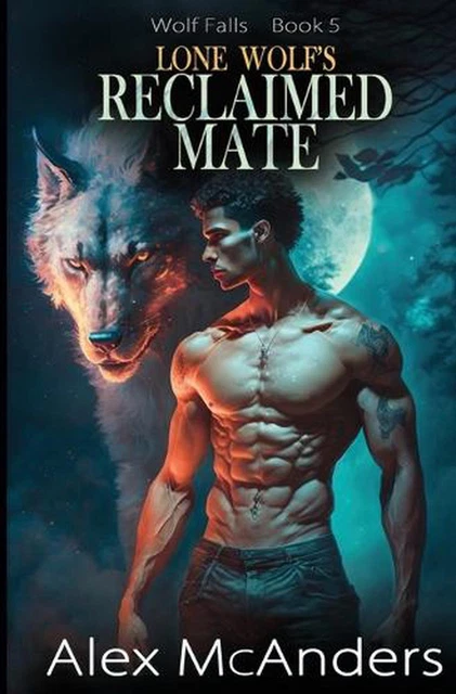 LONE WOLF'S RECLAIMED Mate: Wolf Shifter Paranormal Romance by Alex ...