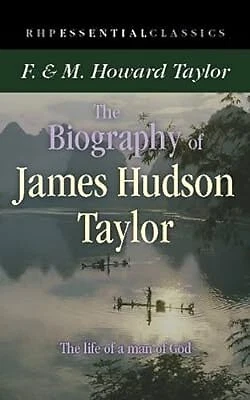 THE BIOGRAPHY OF James Hudson Taylor (Essential Classics), F. & M ...