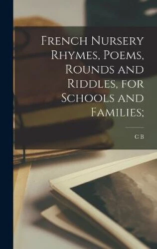 FRENCH NURSERY RHYMES, poems, rounds and riddles, for schools and ...