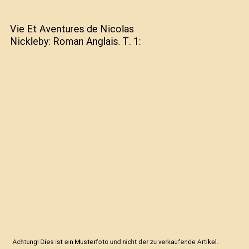 VIE ET AVENTURES de Nicolas Nickleby: Roman Anglais. T. 1, Charles ...