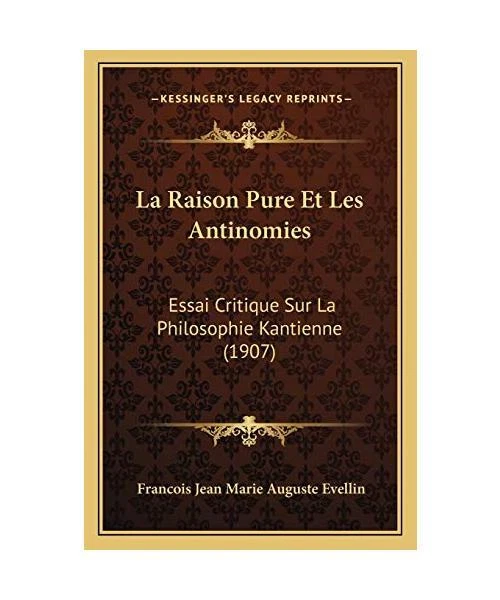 LA RAISON PURE Et Les Antinomies: Essai Critique Sur La Philosophie ...
