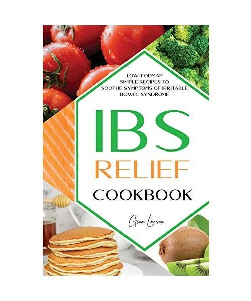 IBS RELIEF COOKBOOK: Low-Fodmap Simple Recipes To Soothe Symptoms Of ...