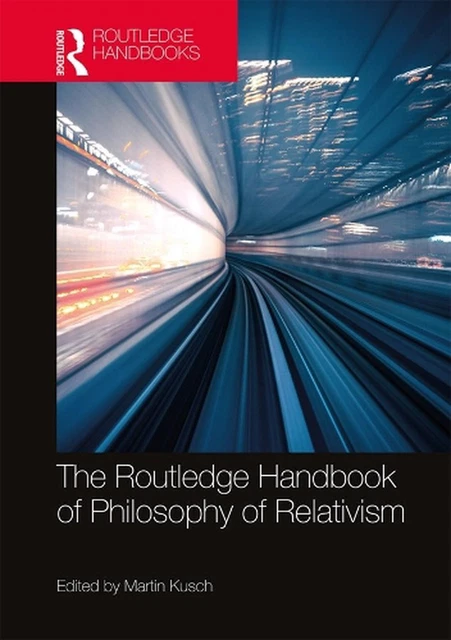 THE ROUTLEDGE HANDBOOK of Philosophy of Relativism par Martin Kusch (anglais) Har EUR 241,93 ...
