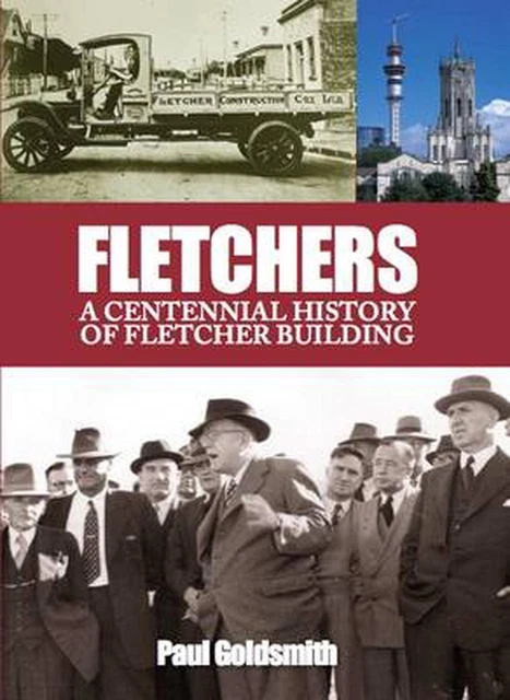 FLETCHERS: A CENTENNIAL History of Fletcher Building by Paul Goldsmith ...