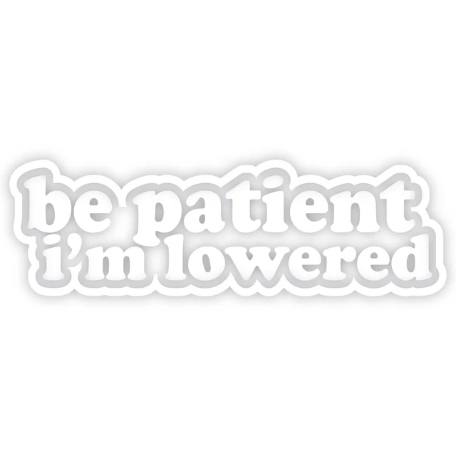 BE PATIENT I'M Lowered 8" JDM Vinyl Decal Sticker Car Window illest ...