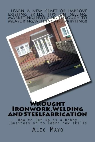 WROUGHT IRONWORK,WELDING AND STEEL FABRICATION: HOW TO SET By Alex Mayo ...