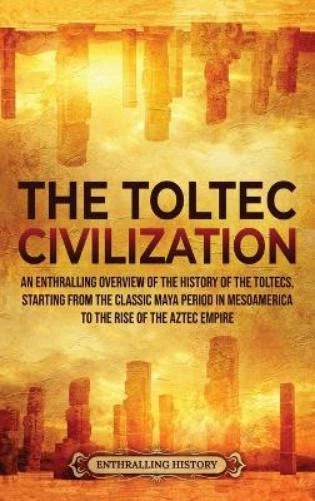 ENTHRALLING HISTORY THE Toltec Civilization (Relié) EUR 27,76 - PicClick FR