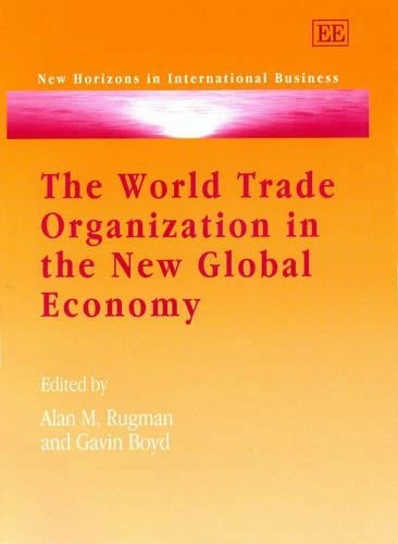 ALAN M. RUGMAN The World Trade Organization in the New Global Economy ...
